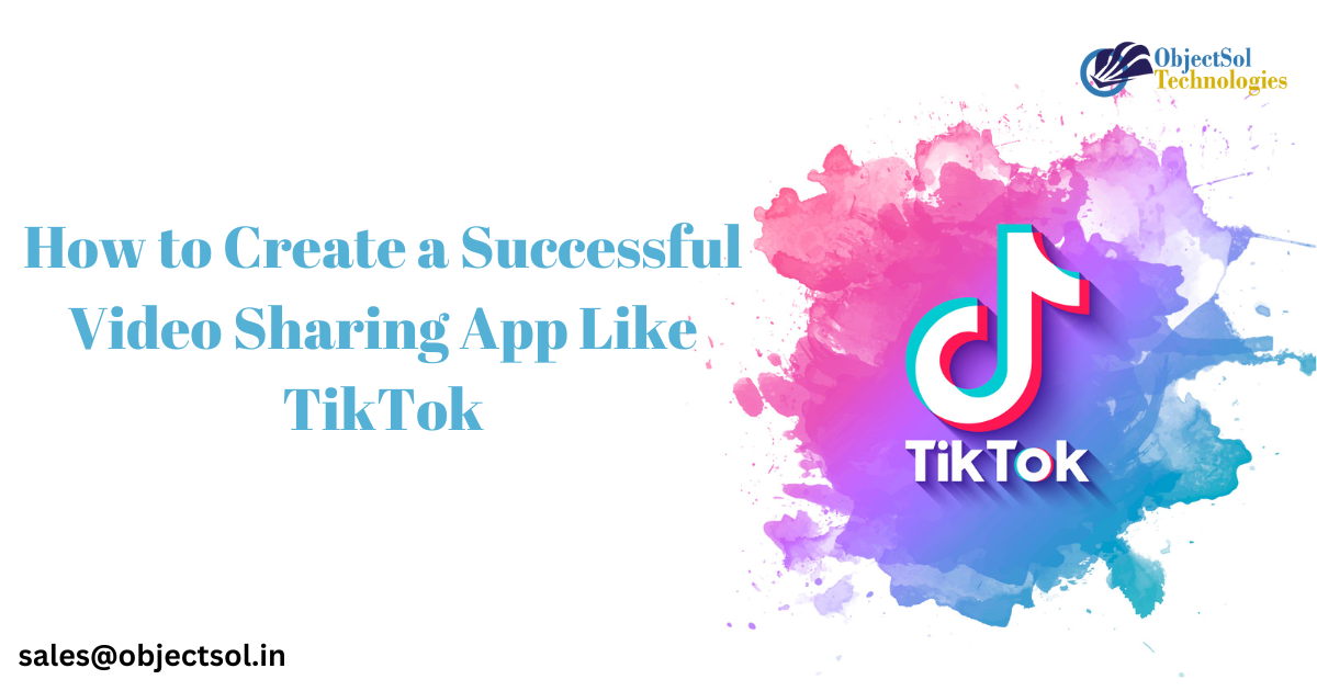 How to Create a Successful Video-Sharing App Like TikTok – Objectsol Blog